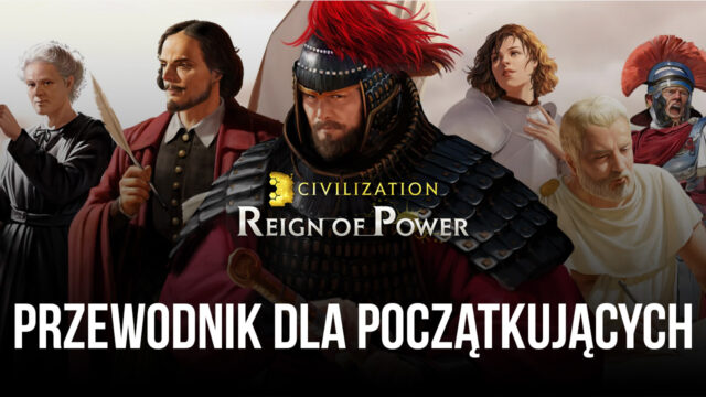 Civilization: Reign of Power — przewodnik dla nowicjuszy i porady dla ...