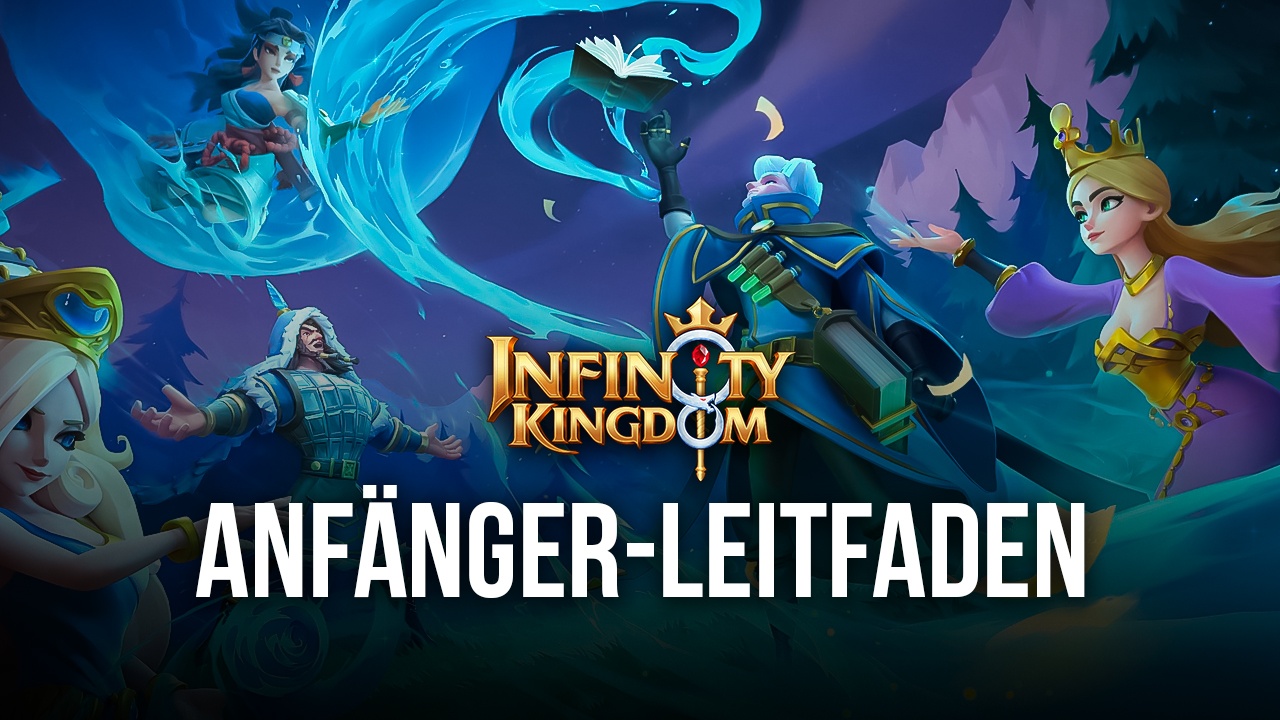 Anfängerleitfaden für den Einstieg in Infinity Kingdom auf dem PC | BlueStacks