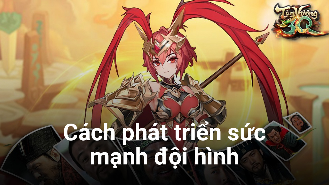 Hướng Dẫn Tăng Cường Sức Mạnh đội Hình Trong Game Tân Vương 3q Bluestacks