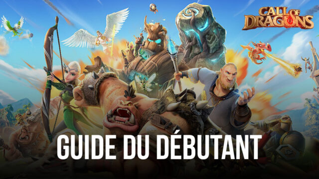 Le Guide du Débutant pour Call of Dragons – Comment Rapidement et ...