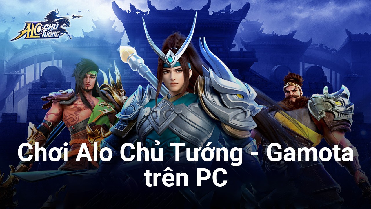 Cùng chơi Alo Chủ Tướng - Gamota trên PC với BlueStacks