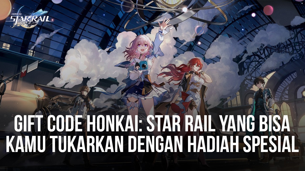 Gift Code Honkai: Star Rail Yang Bisa Kamu Tukarkan Dengan Hadiah Spesial! | BlueStacks