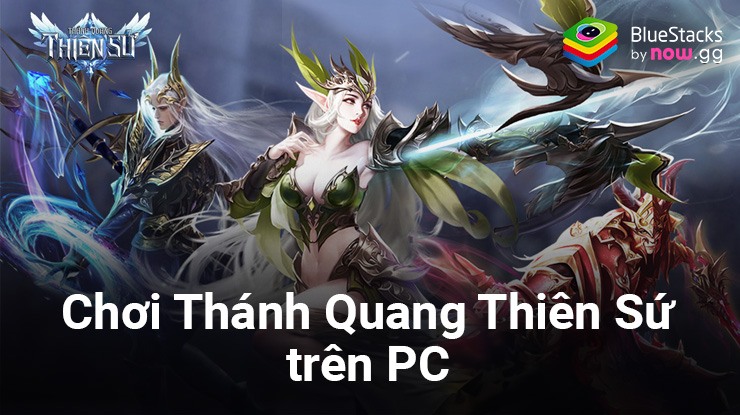 Cùng chơi game nhập vai Thánh Quang Thiên Sứ trên PC với BlueStacks