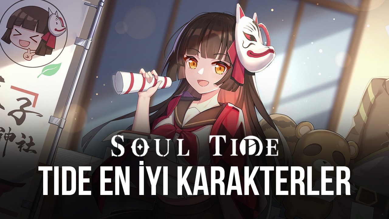 En İyi Soul Tide Karakterleri: Hangi Kahramanlarla Oynamalısınız ...