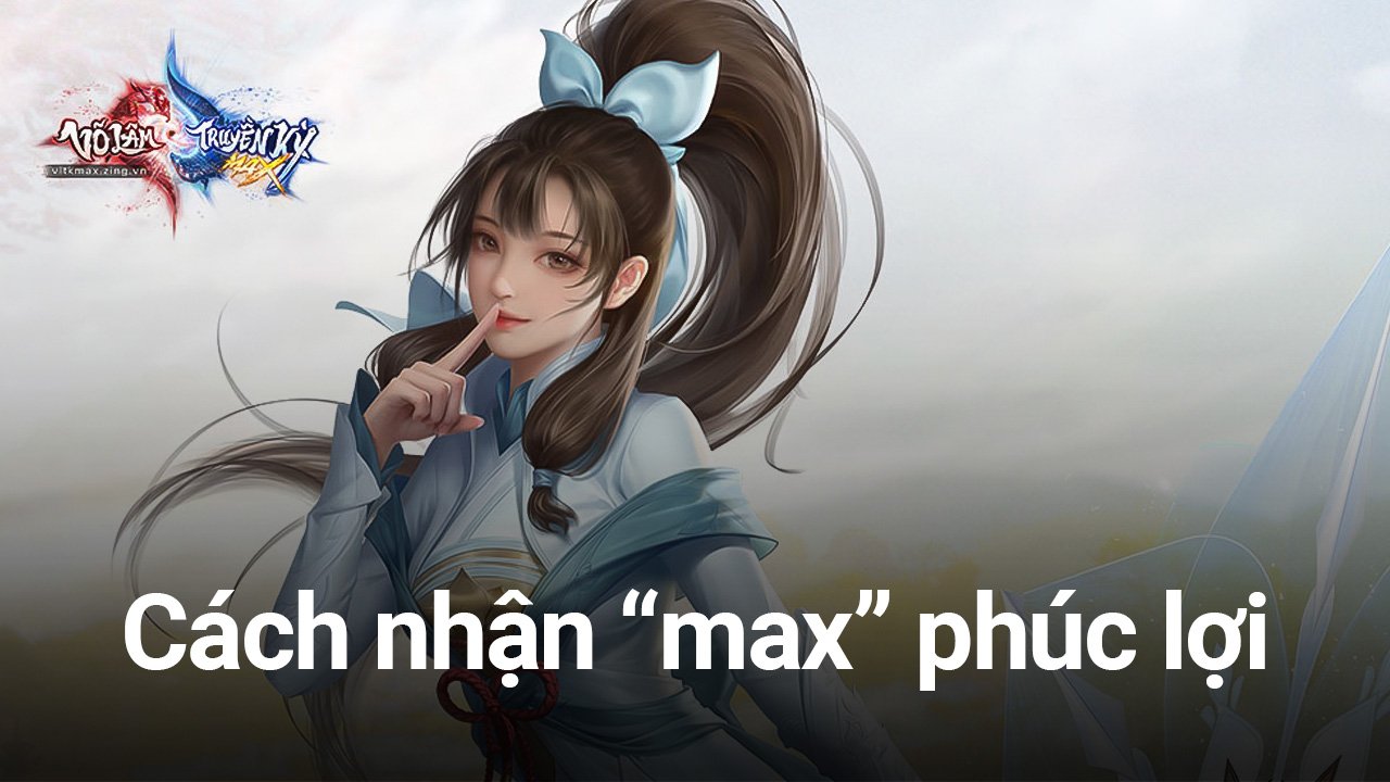 Võ Lâm Truyền Kỳ MAX: Cẩm nang nhận phúc lợi và ưu đãi “khủng” dành cho mọi game thủ | BlueStacks
