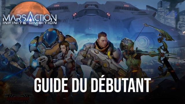 Le Guide du Débutant pour Marsaction: Infinite Ambition (PC) | BlueStacks