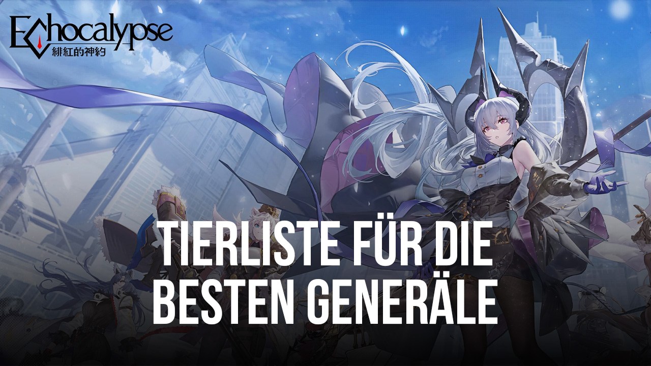 Echocalypse - Die stärksten Generäle in einer Tierliste | BlueStacks