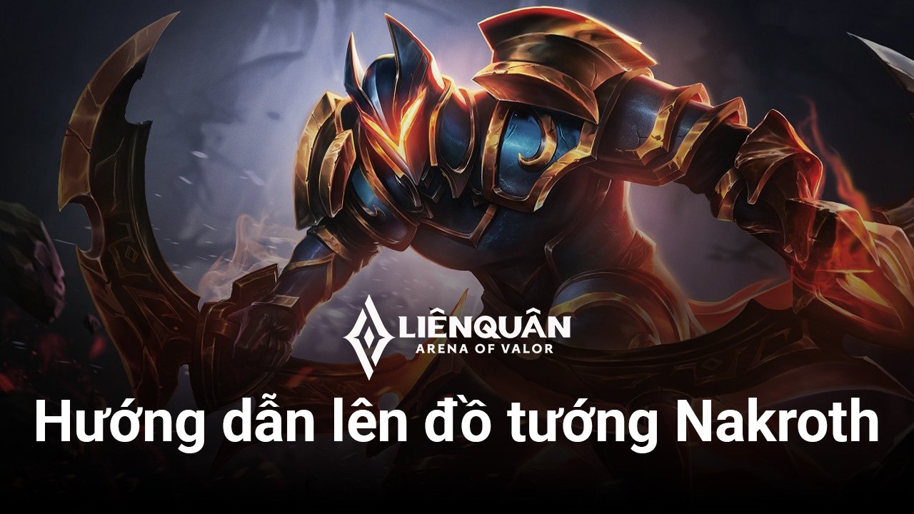 Liên Quân Mobile: Hướng dẫn lên đồ hiệu quả nhất cho “tướng quốc dân” Nakroth | BlueStacks