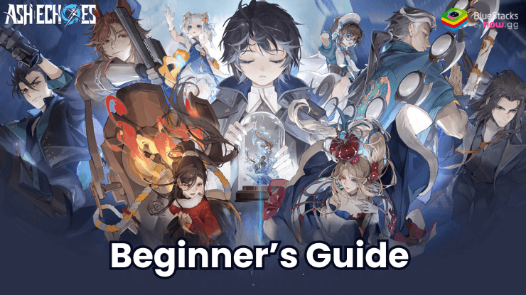 A Beginner’s Guide To Ash Echoes Global | BlueStacks