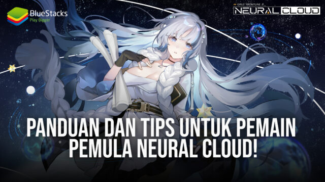 Panduan dan Tips Untuk Pemain Pemula Neural Cloud! | BlueStacks
