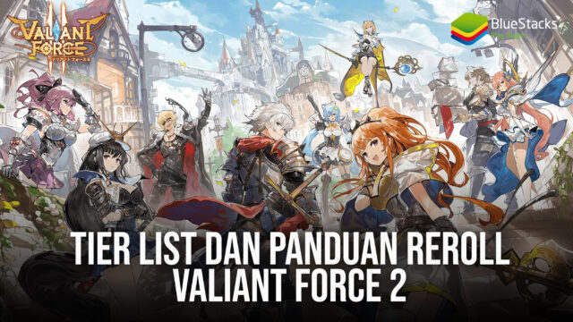 Tier List dan Panduan Reroll Valiant Force 2 | BlueStacks