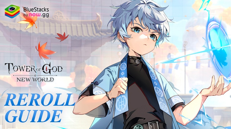 Tower of God: New World Reroll Guide - Enjoy the Best Start with Top ...