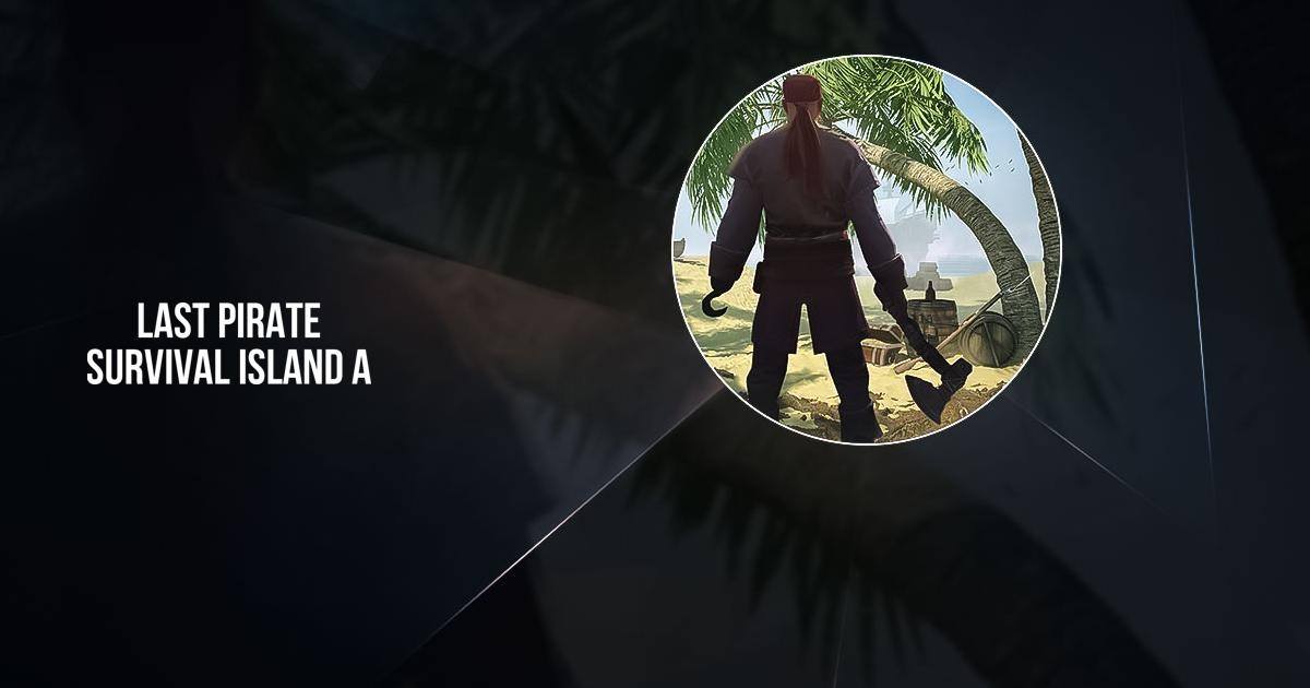 Tải và Chơi Last Pirate: Survival Island A trên PC (máy tính) và Mac ...