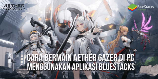 Cara Memainkan Aether Gazer di PC Dengan BlueStacks
