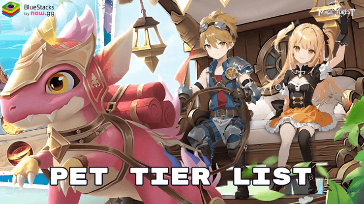 Magic Forest: Dragon Quest - Tier list for the Strongest Pets | BlueStacks